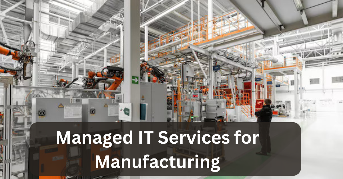 How Managed IT Services can help Manufacturing Companies - Sygitech Blog